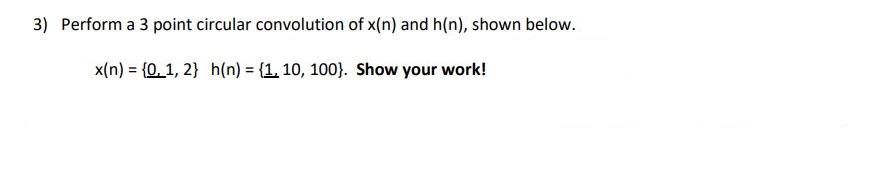 Solved 3) Perform a 3 point circular convolution of x(n) and | Chegg.com