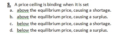Solved 8. A price ceiling is binding when it is set a. above | Chegg.com