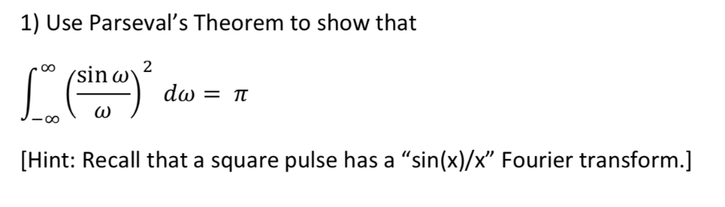 Solved 1) Use Parseval's Theorem to show that [Hint: Recall | Chegg.com