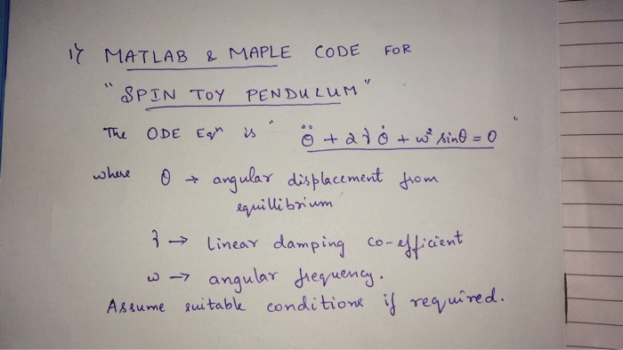 Solved 17 MAT LAB MAPLE CODE FOR . " SPIN Toy PENDULUM ODE | Chegg.com