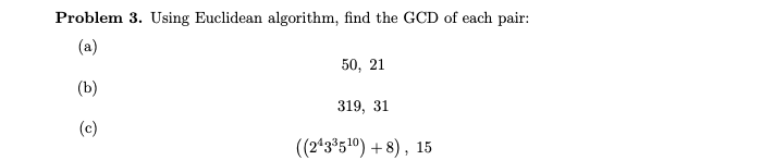 Solved Problem 3. Using Euclidean algorithm, find the GCD of | Chegg.com
