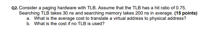 Solved Q2.Consider a paging hardware with TLB. Assume that | Chegg.com