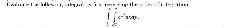 Solved Evaluate the following integral by first reversing | Chegg.com