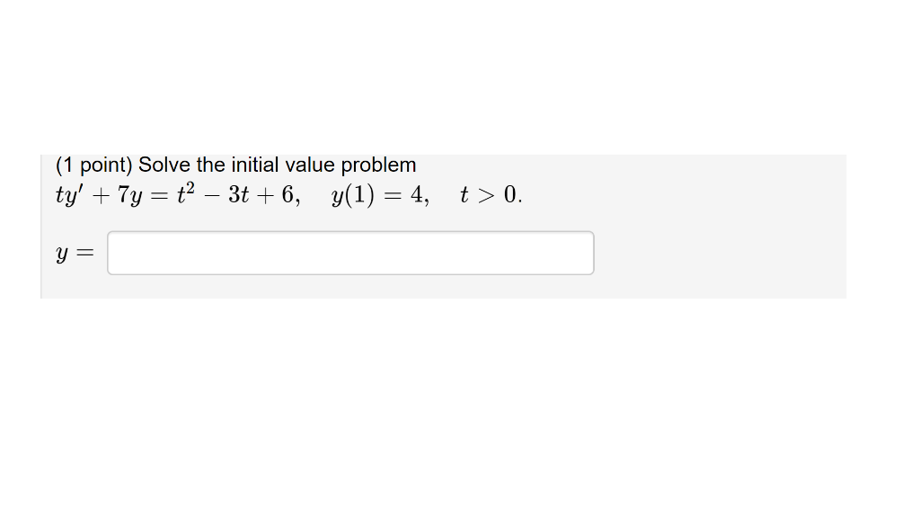 Solved (1 point) Solve the initial value problem ty' + 7y = | Chegg.com