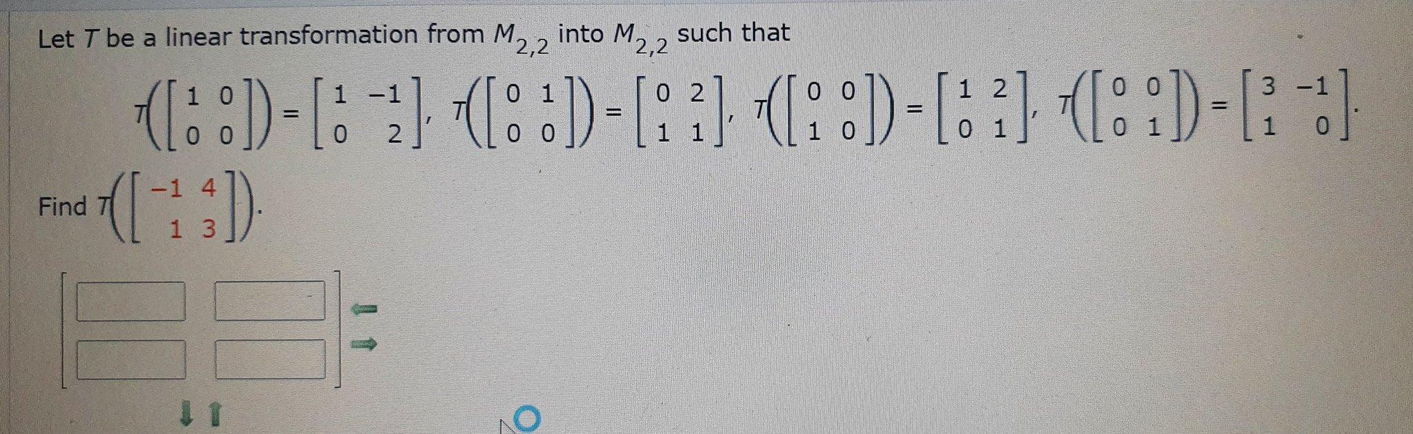Solved Let T be a linear transformation from M2,2 T into | Chegg.com