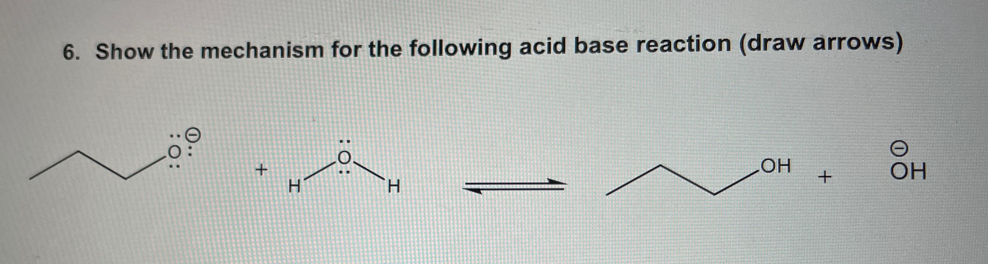 Solved 6. Show the mechanism for the following acid base | Chegg.com