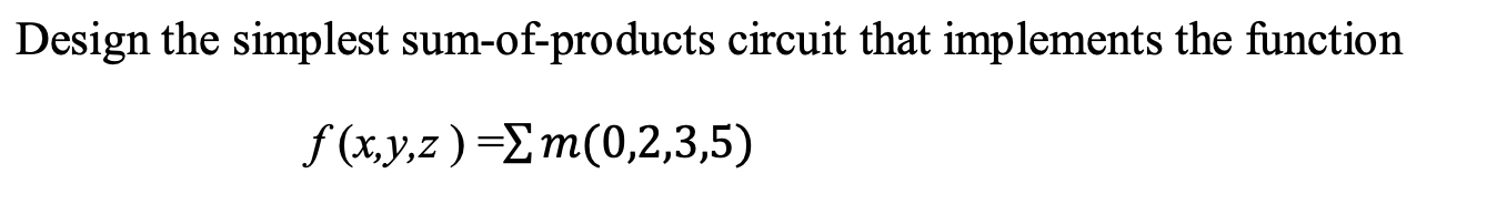 Solved Design the simplest sum-of-products circuit that | Chegg.com