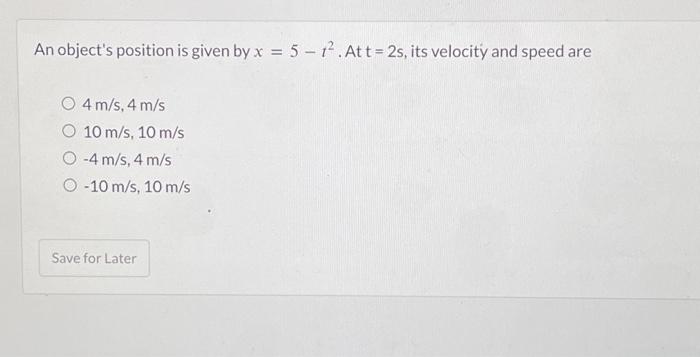 Solved An object's position is given by x=5-t2. ﻿At t=2s, | Chegg.com