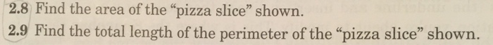 Solved 2.8 Find the area of the "pizza slice" shown 2.9 Find | Chegg.com