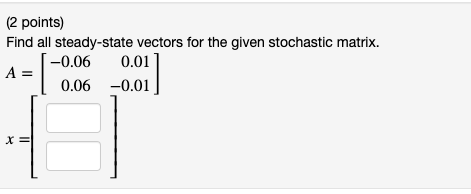 Solved (2 points) Find all steady-state vectors for the | Chegg.com