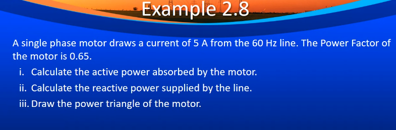 · Example 2.8 A single phase motor draws a current of | Chegg.com