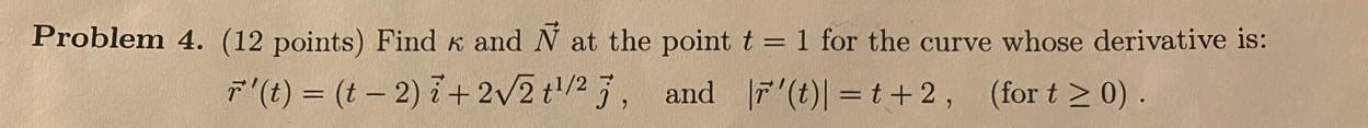 Solved Problem 4. (12 points) Find κ and N at the point t=1 | Chegg.com
