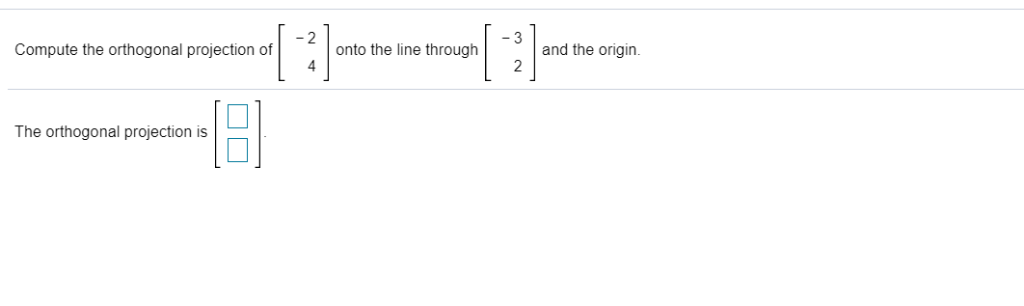 Solved 2 Compute the orthogonal projection of onto the line | Chegg.com