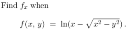 Solved Find fx when f(x,y)=ln(x−x2−y2) | Chegg.com