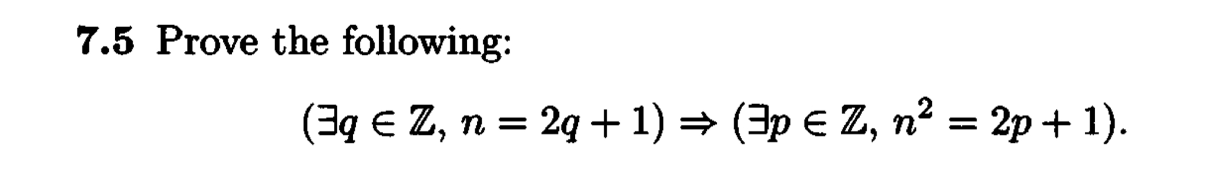 Solved 7.5 Prove the following: (∃q∈Z,n=2q+1)⇒(∃p∈Z,n2=2p+1) | Chegg.com