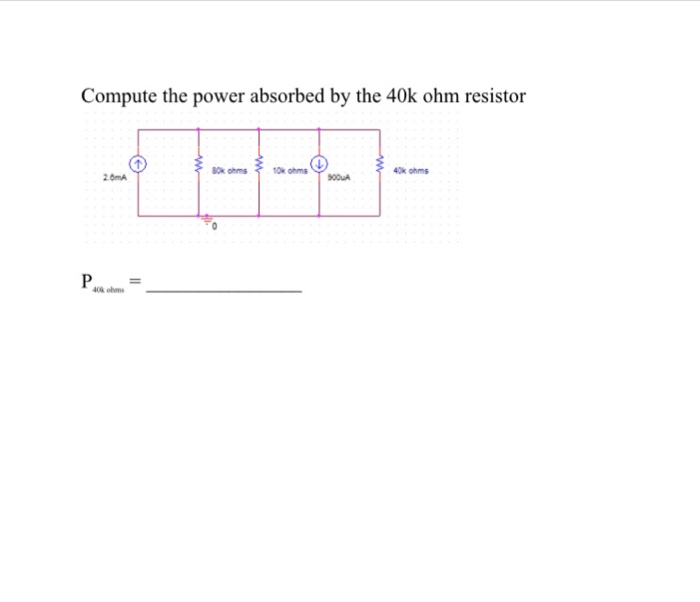 Solved Compute the power absorbed by the 40k ohm resistor | Chegg.com