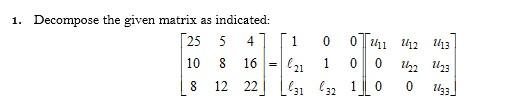 Solved 1. Decompose the given matrix as indicated: [25 5 4 1 | Chegg.com