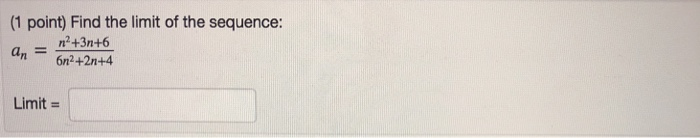 Solved (1 point) Find the limit of the sequence: n2+3n+6 | Chegg.com