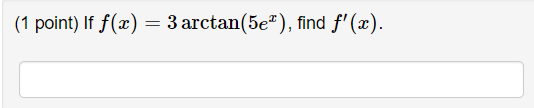 Solved (1 point) If f(x)=3arctan(5ex), find f′(x). | Chegg.com