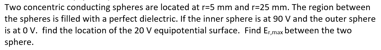 Solved Two concentric conducting spheres are located at r=5 | Chegg.com