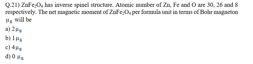 Solved Q.21) ZnFe2O4 has inverse spinel structure. Atomic | Chegg.com