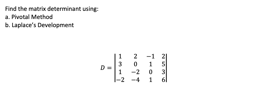 Solved Find the matrix determinant using: a. Pivotal Method | Chegg.com