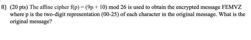 Solved 8) (20 pts) The affine cipher f(p)=(9p+10)mod26 is | Chegg.com