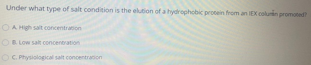 Solved Under what type of salt condition is the elution of a | Chegg.com