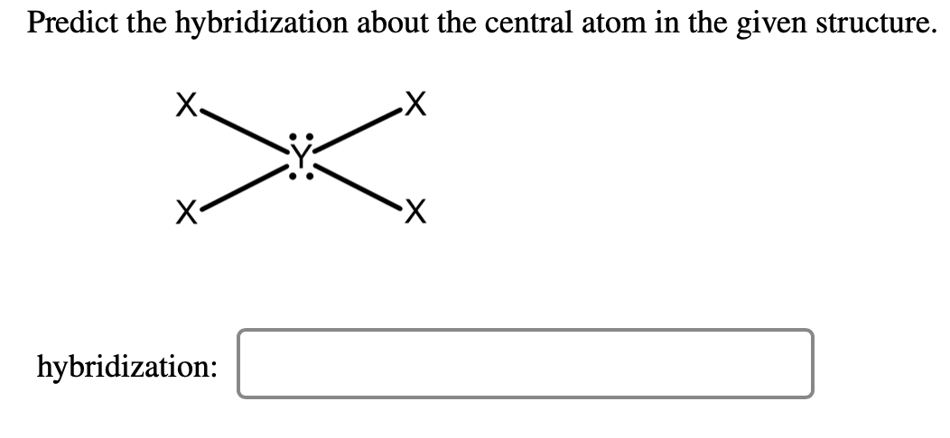 Solved Predict the hybridization about the central atom in | Chegg.com