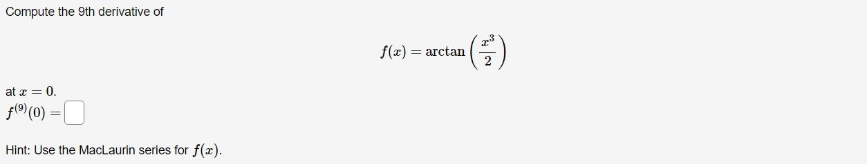 Solved Compute the 9th derivative of f(x)=arctan(2x3) at | Chegg.com