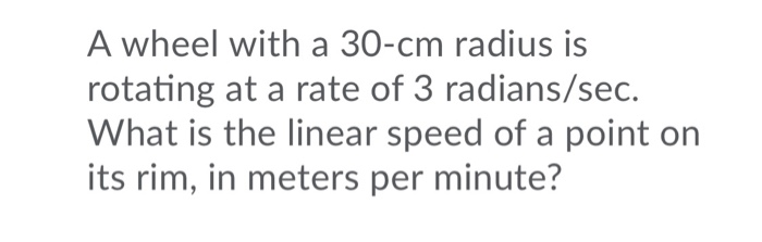 Solved A wheel with a 30-cm radius is rotating at a rate of | Chegg.com