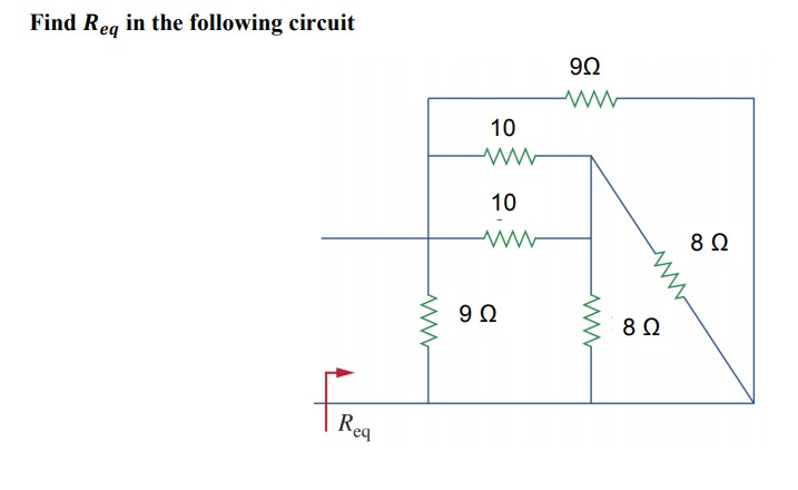 Solved Find Req in the following circuit 9Ω 10 10 8 Ω 9 Ω 8 | Chegg.com