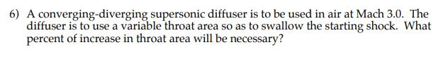 Solved 6) A converging-diverging supersonic diffuser is to | Chegg.com
