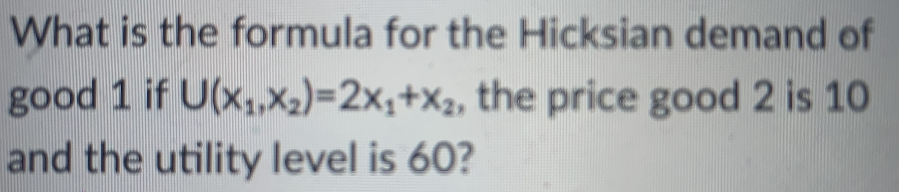 Solved What is the formula for the Hicksian demand of good 1 | Chegg.com