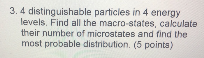 Solved 3. 4 distinguishable particles in 4 energy levels. | Chegg.com