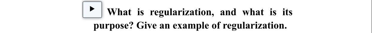 Solved What is regularization, and what is its purpose? Give | Chegg.com