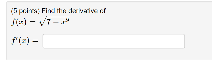 Solved (5 points) Find the derivative of f(x)=7−x9 f′(x)= | Chegg.com