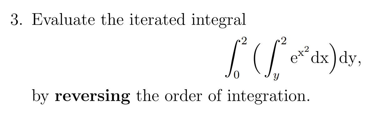 Solved 3. Evaluate the iterated integral ∫02(∫y2ex2dx)dy by | Chegg.com