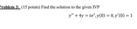 Solved roblem 3: (15 points) Find the solution to the given | Chegg.com