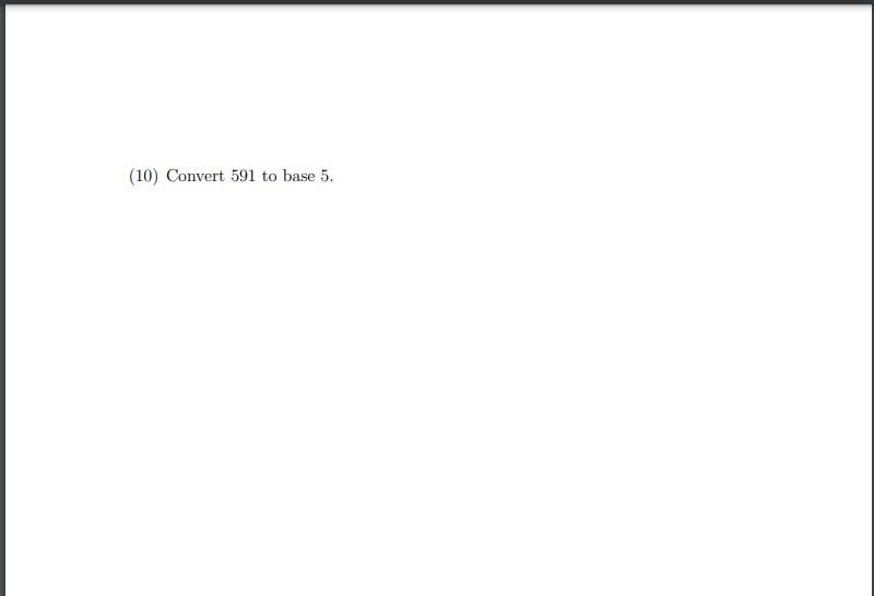 Solved (10) Convert 591 to base 5. | Chegg.com