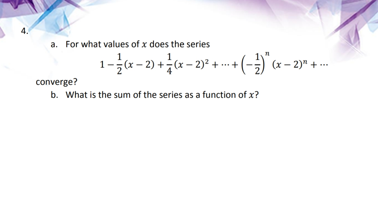 Solved 4. a. For what values of x does the series 1 1 1 -(x | Chegg.com
