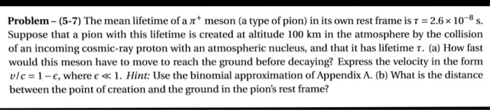 Solved Problem-(5-7) The mean lifetime of a π+ meson (a type | Chegg.com