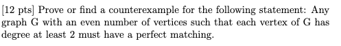 Solved (12 pts) Prove or find a counterexample for the | Chegg.com