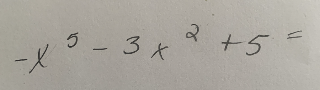 negative x to the 5th power minus 3x squared plus 5 | Chegg.com