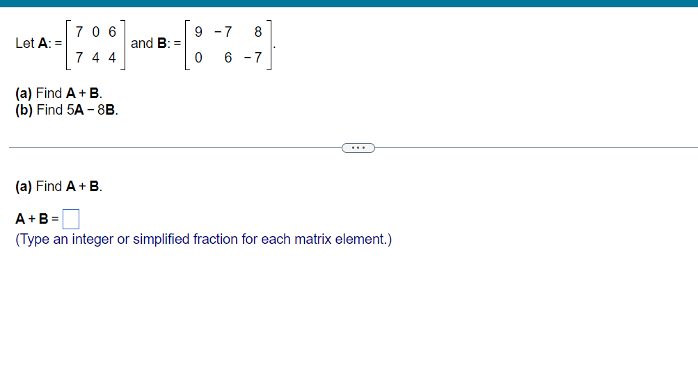 Solved Let A:=[770464] and B:=[90−768−7] (a) Find A+B. (b) | Chegg.com