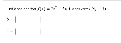 Solved Find b and c so that f(x)=7x2+bx+c has vertex (4,−6). | Chegg.com