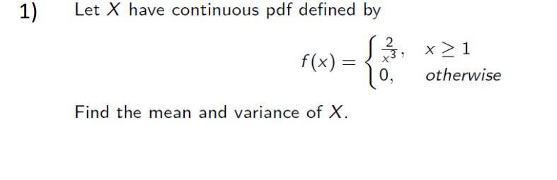 Solved 1) 2 Let X have continuous pdf defined by Si, > x>1 | Chegg.com