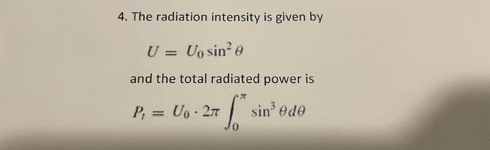 Solved 4. The radiation intensity is given by U=U0sin2θ and | Chegg.com