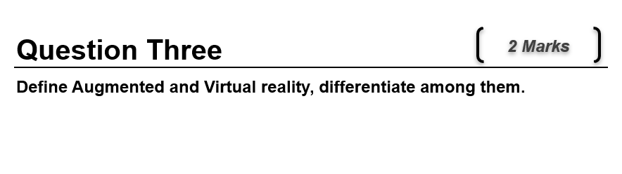 Solved Define Augmented and Virtual reality, differentiate | Chegg.com