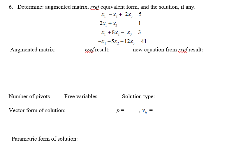 Solved 6. Determine: augmented matrix, rref equivalent form, | Chegg.com